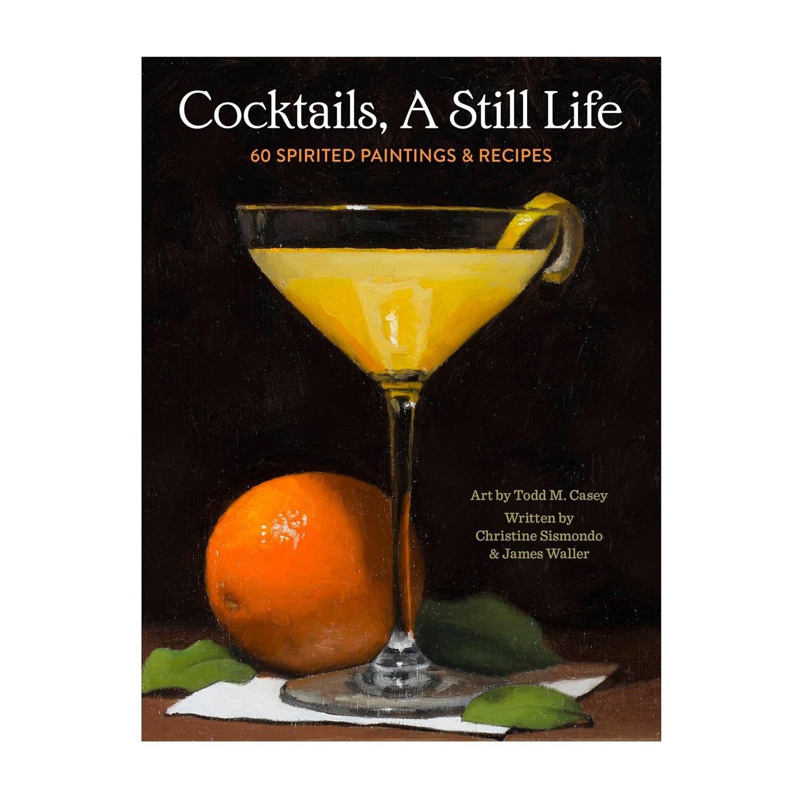 Cocktails, A Still Life: 60 Spirited Paintings & Recipes – Peddler ...
